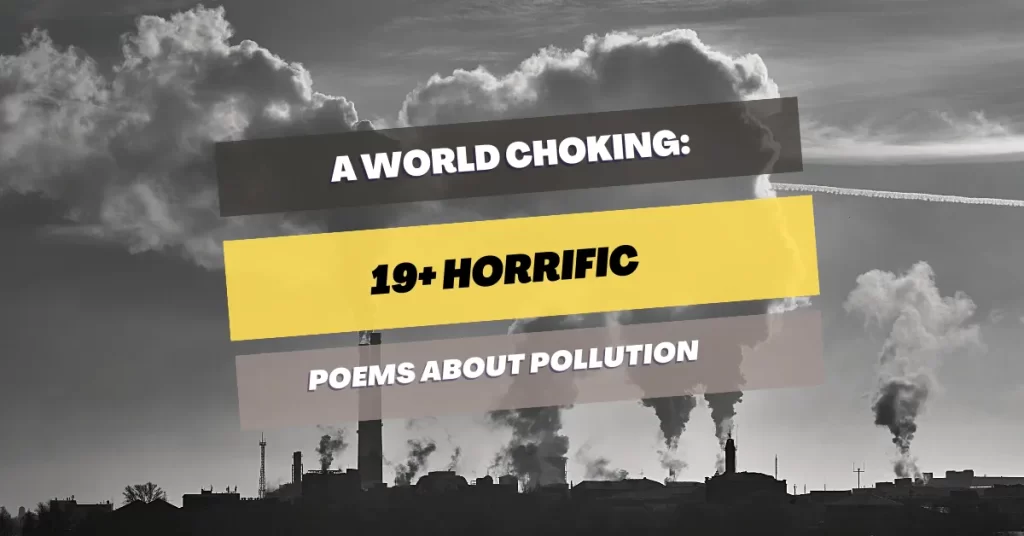 19+ Horrific Poems About Pollution – Pick Me Up Poetry